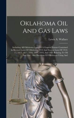Oklahoma Oil and Gas Laws : Including All Oklahoma Laws of a General ...