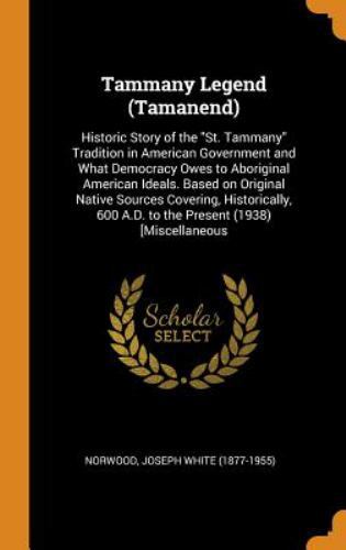 Tammany Legend (Tamanend) : Historic Story of the St. Tammany Tradition ...