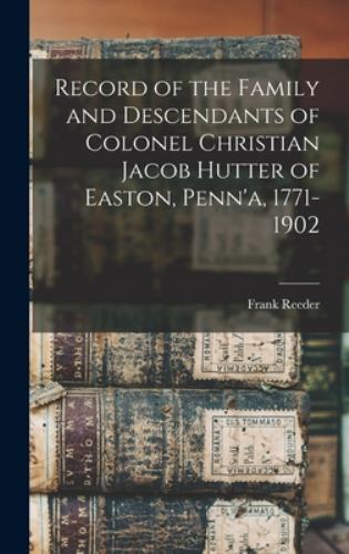 Record of the Family and Descendants of Colonel Christian Jacob Hutter ...