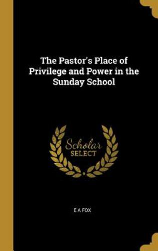 Pastor's Place of Privilege and Power in the Sunday School by E. A. Fox ...