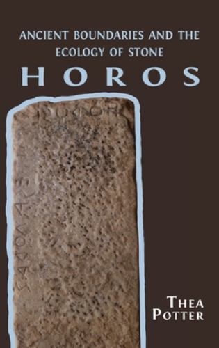 Horos : Ancient Boundaries and the Ecology of Stone by Thea Potter ...