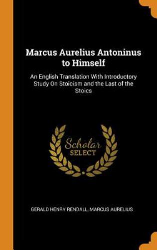 Marcus Aurelius Antoninus to Himself : An English Translation with ...
