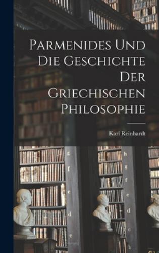 Parmenides und Die Geschichte der Griechischen Philosophie by Karl ...