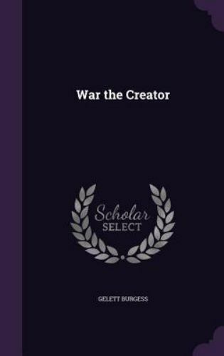 War the Creator by Gelett Burgess (2016, Hardcover) for sale online | eBay