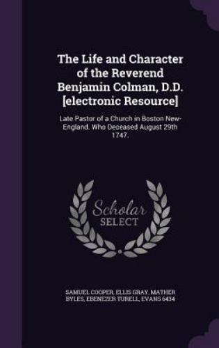 Life and Character of the Reverend Benjamin Colman, D. D. [Electronic ...
