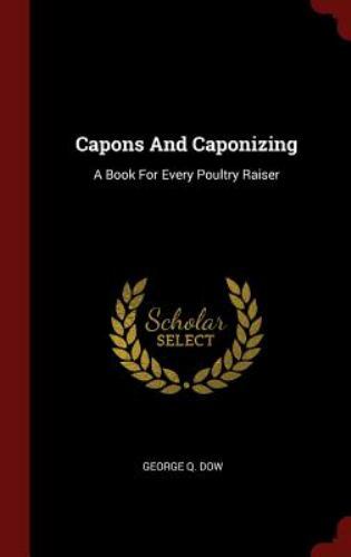 Capons and Caponizing : A Book for Every Poultry Raiser by George Q ...