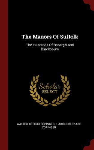 Manors of Suffolk : The Hundreds of Babergh and Blackbourn by Walter ...