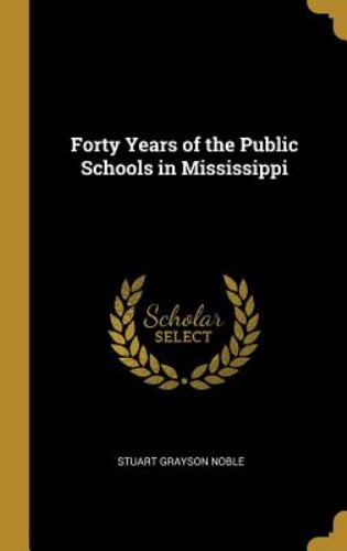 Forty Years of the Public Schools in Mississippi by Stuart Grayson ...