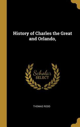 History of Charles the Great and Orlando, by Thomas Rodd (2019 ...