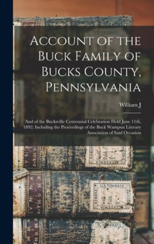 Account of the Buck Family of Bucks County, Pennsylvania; and of the ...