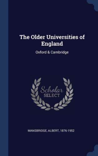 Older Universities of England : Oxford & Cambridge by Albert Mansbridge ...