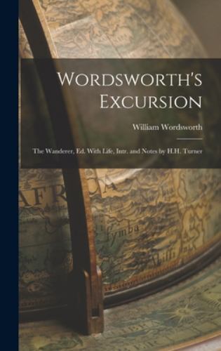 Wordsworth's Excursion : The Wanderer, Ed. with Life, Intr. and Notes ...