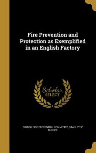 Fire Prevention and Protection As Exemplified in an English Factory by ...