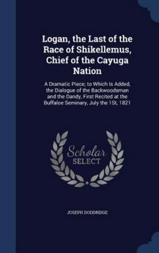Logan, the Last of the Race of Shikellemus, Chief of the Cayuga Nation ...