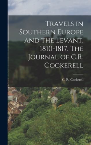 Travels in Southern Europe and the Levant, 1810-1817. the Journal of C ...