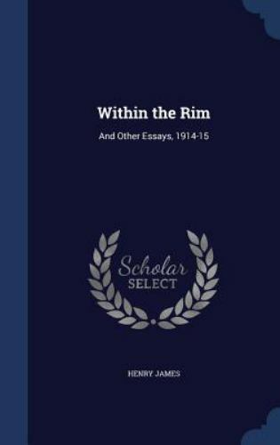 Within the Rim : And Other Essays, 1914-15 by Henry. James (2015 ...