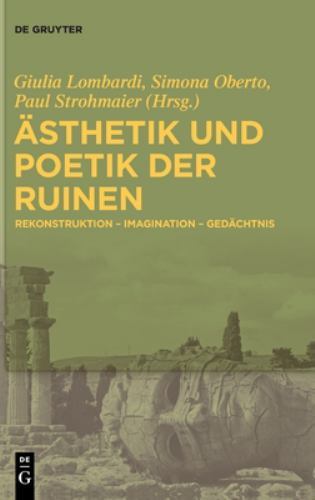 Ästhetik und Poetik der Ruinen : Rekonstruktion - Imagination ...