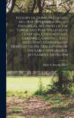 History of Dunklin County, Mo. , 1845-1895 Embracing an Historical ...