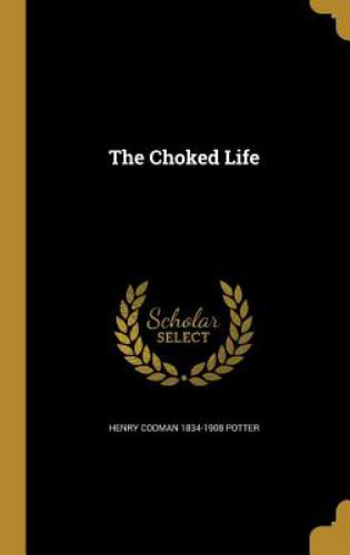 Choked Life by Henry Codman 1834-1908 Potter (2016, Hardcover) for sale ...