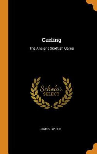 Curling : The Ancient Scottish Game by James Taylor (2018, Hardcover ...