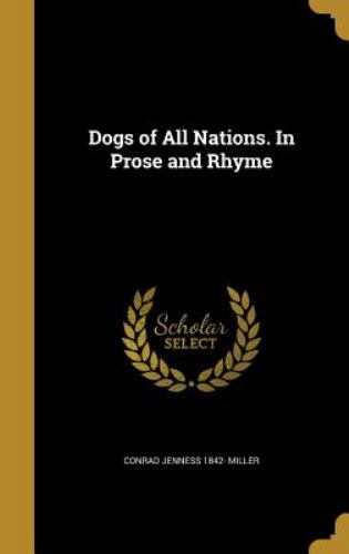 Dogs of All Nations. in Prose and Rhyme by Conrad Jenness 1842- Miller ...