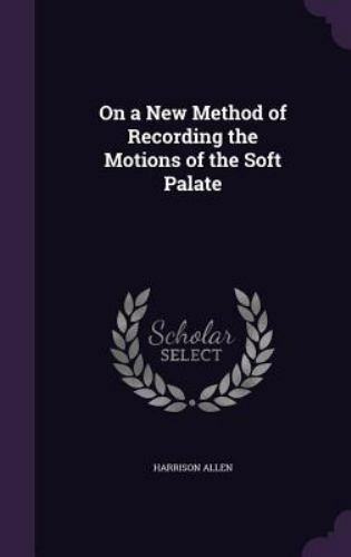 On a New Method of Recording the Motions of the Soft Palate by Harrison ...