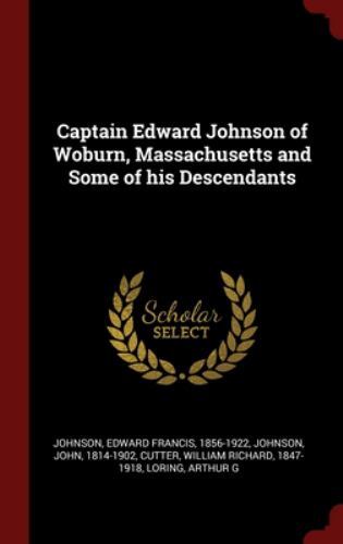 Captain Edward Johnson of Woburn, Massachusetts and Some of His ...
