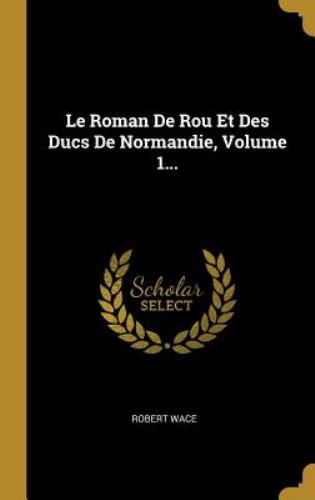 Roman de Rou et des Ducs de Normandie, Volume 1... by Robert Wace (2018 ...