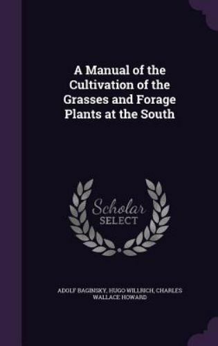 Manual of the Cultivation of the Grasses and Forage Plants at the South ...