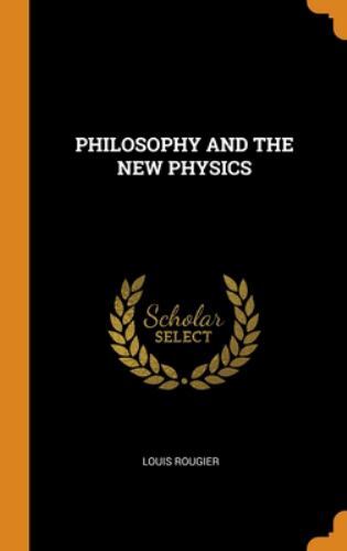 Philosophy and the New Physics by Louis Rougier (2018, Hardcover) for ...