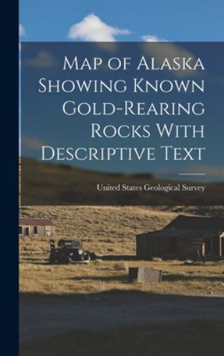 Map of Alaska Showing Known Gold-Rearing Rocks with Descriptive Text by ...