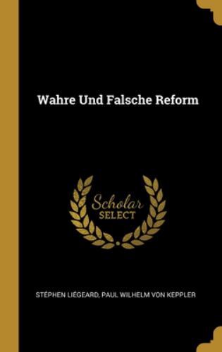 Wahre und Falsche Reform by Paul Wilhelm Von Keppler and Stéphen ...