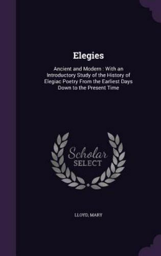 Elegies : Ancient and Modern: with an Introductory Study of the History ...