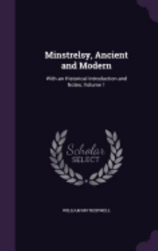 Minstrelsy, Ancient and Modern : With an Historical Introduction and ...