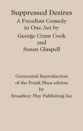 Suppressed Desires by Susan Glaspell and George Cram Cook (2022, Trade ...