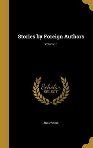 Stories by Foreign Authors; Volume 3 by Anonymous (2016, Hardcover) for ...