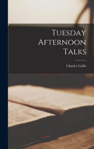 Tuesday Afternoon Talks by Charles Cullis (2022, Hardcover) for sale ...