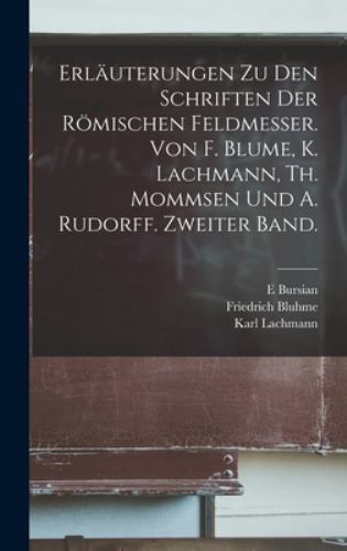 Erläuterungen Zu Den Schriften der Römischen Feldmesser. Von F. Blume ...