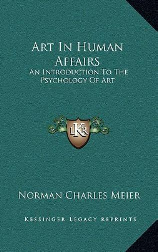 Art in Human Affairs : An Introduction to the Psychology of Art by ...