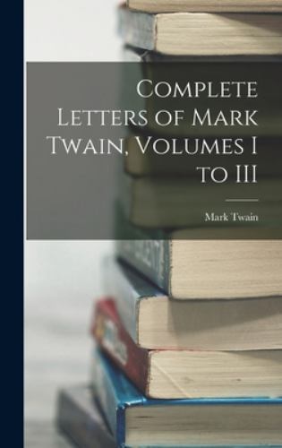 Complete Letters of Mark Twain, Volumes I to III by Mark Twain (2022 ...