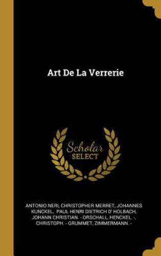 Art de la Verrerie by Johannes Kunckel, Christopher Merret and Antonio ...