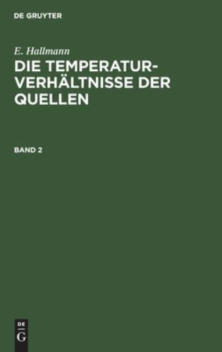 E. Hallmann: Die Temperaturverhältnisse der Quellen. Band 2 by E ...