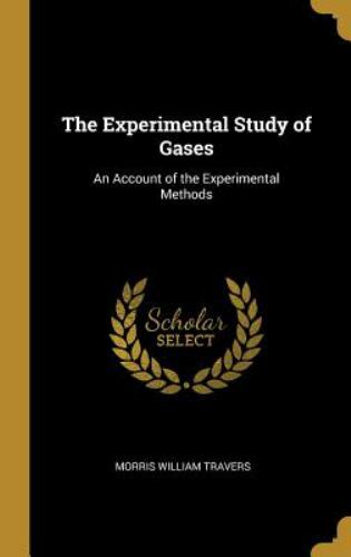 Experimental Study of Gases : An Account of the Experimental Methods by ...
