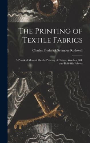 Printing of Textile Fabrics : A Practical Manual on the Printing of ...