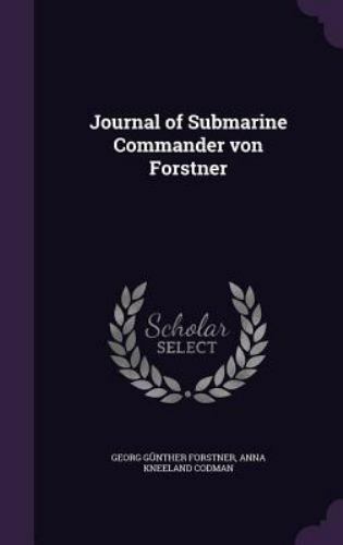 Journal of Submarine Commander Von Forstner by Anna Kneeland Codman and ...