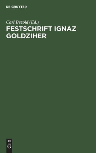 Festschrift Ignaz Goldziher : Von Freunden und Verehrern Gewidmet by ...