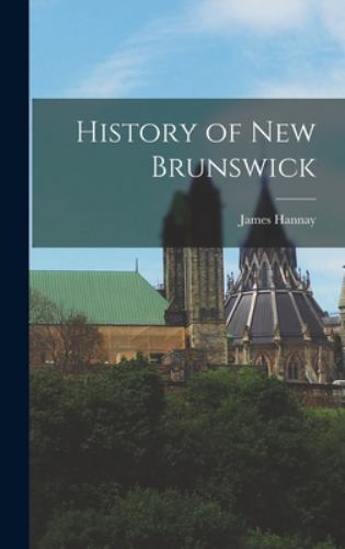 History of New Brunswick by James Hannay (2022, Hardcover) for sale ...