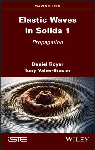 Elastic Waves in Solids, Volume 1 : Propagation by Tony Valier-Brasier ...