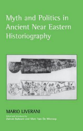 Myth and Politics in Ancient near Eastern Historiography by Mario ...