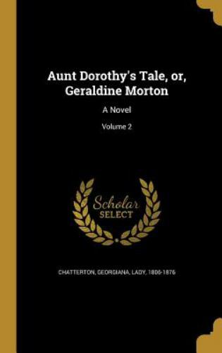 Aunt Dorothy's Tale, or, Geraldine Morton : A Novel; Volume 2 by ...